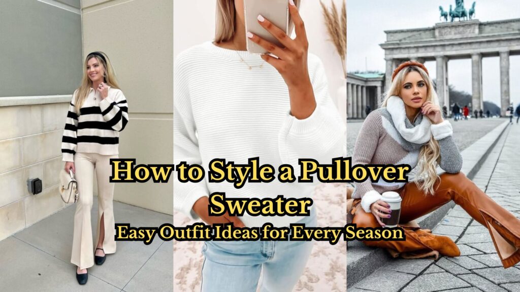 How to Style a Pullover Sweater: Easy Outfit Ideas for Every Season ...